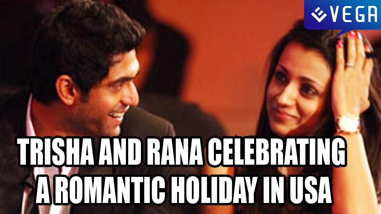 Trisha and Rana Celebrating a Romantic Holiday in USA : Kollywood ...
