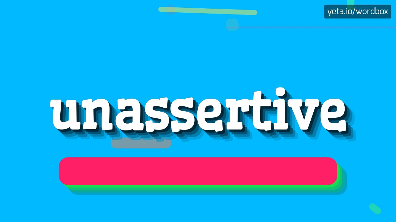 UNASSERTIVE - HOW TO PRONOUNCE IT!? - YouTube