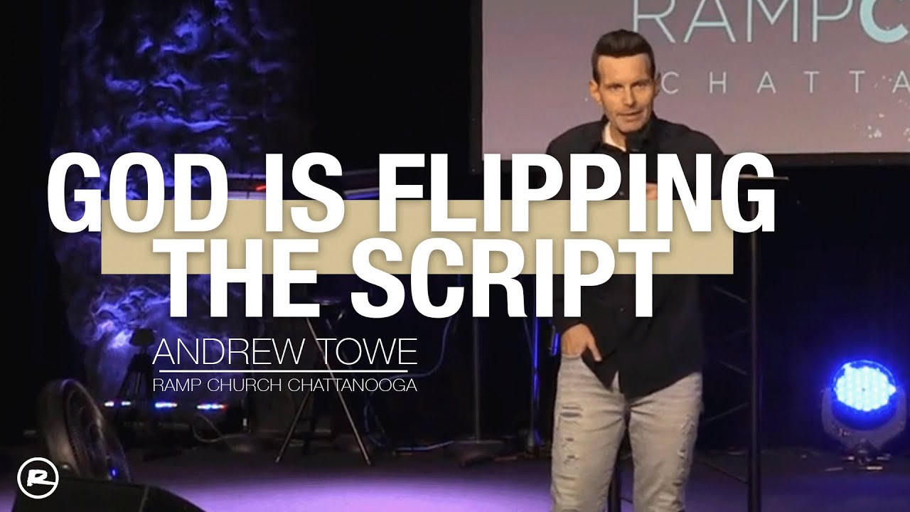 God is Flipping the Script | Andrew Towe | Ramp Church Chattanooga ...