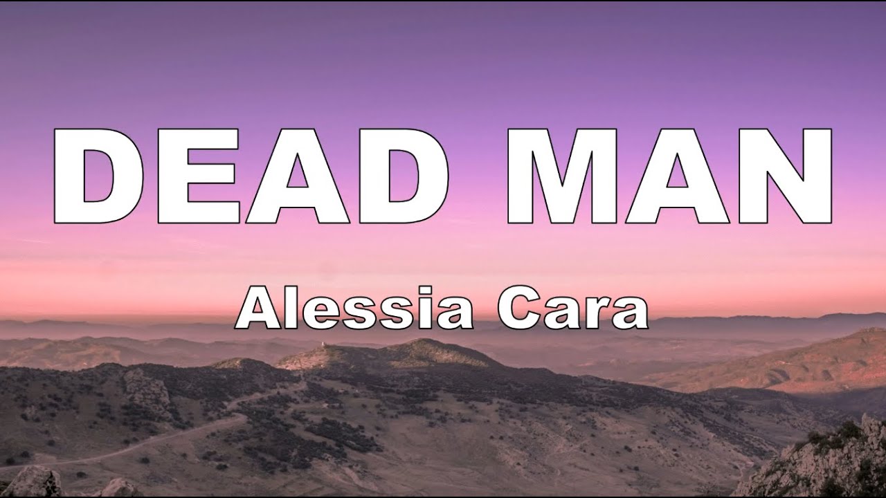 Alessia Cara - Dead Man (Lyrics) - YouTube