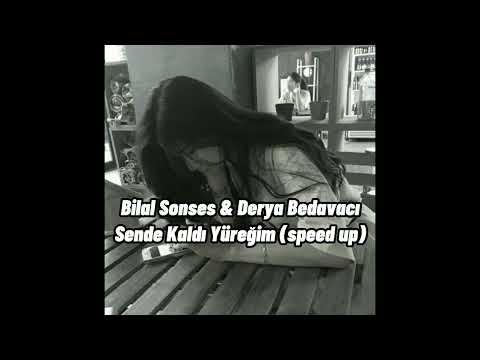 Bilal Sonses & Derya Bedavacı Sende Kaldı Yüreğim (speed up)