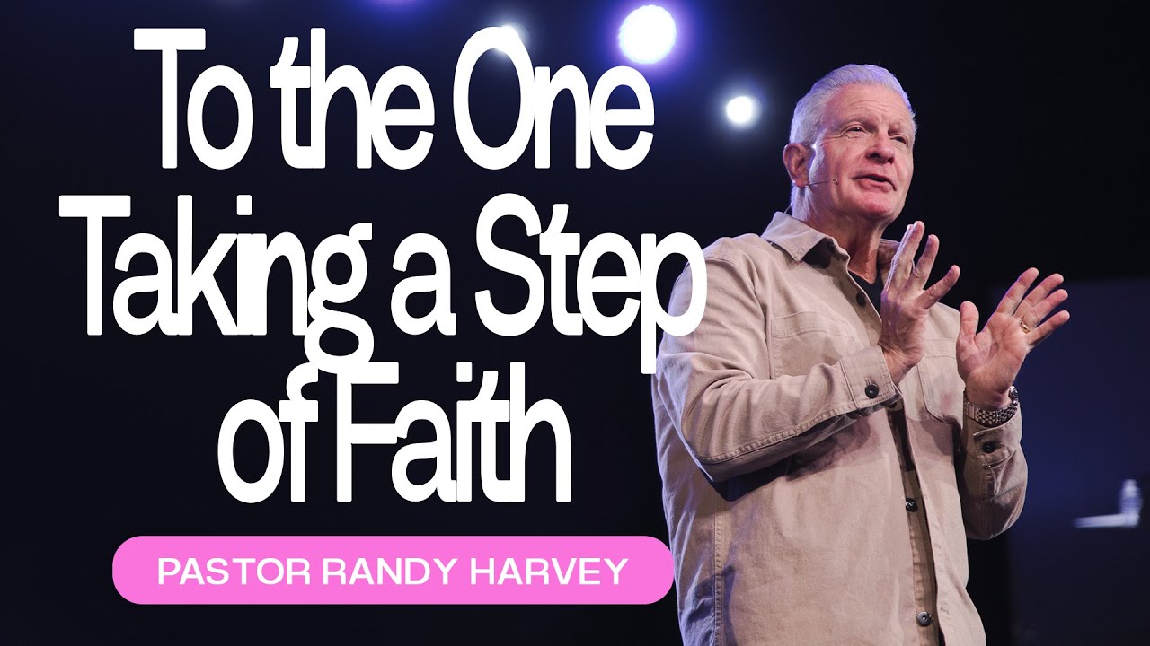 To The One Taking A Step Of Faith | Pastor Randy Harvey - YouTube