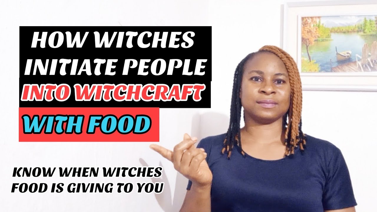 HOW WITCHES INITIATE PEOPLE INTO WITCHCRAFT WITH FOOD|KNOW WHEN WITCHES ...