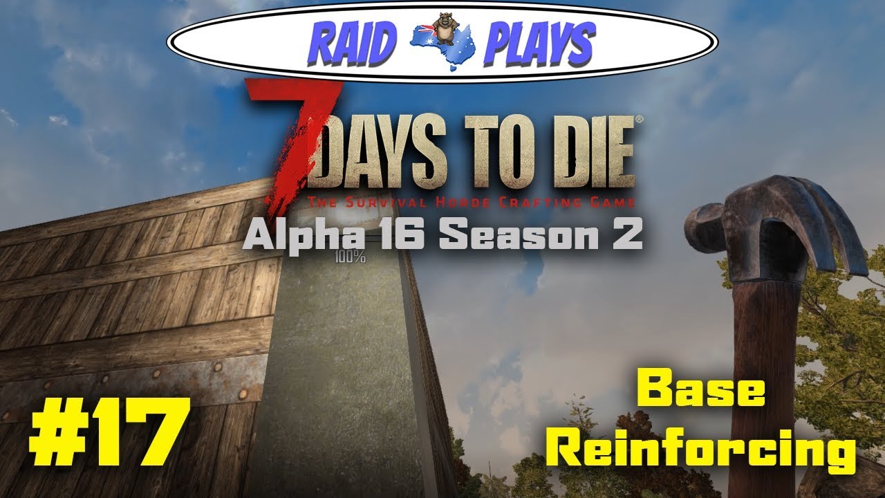 7 Days to Die Alpha 16 Season 2 - #17 - "Base Reinforcing" - 7DTD ...