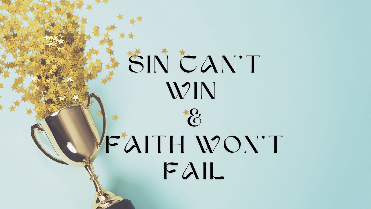 Sin Can't Win & Faith Won't Fail - YouTube