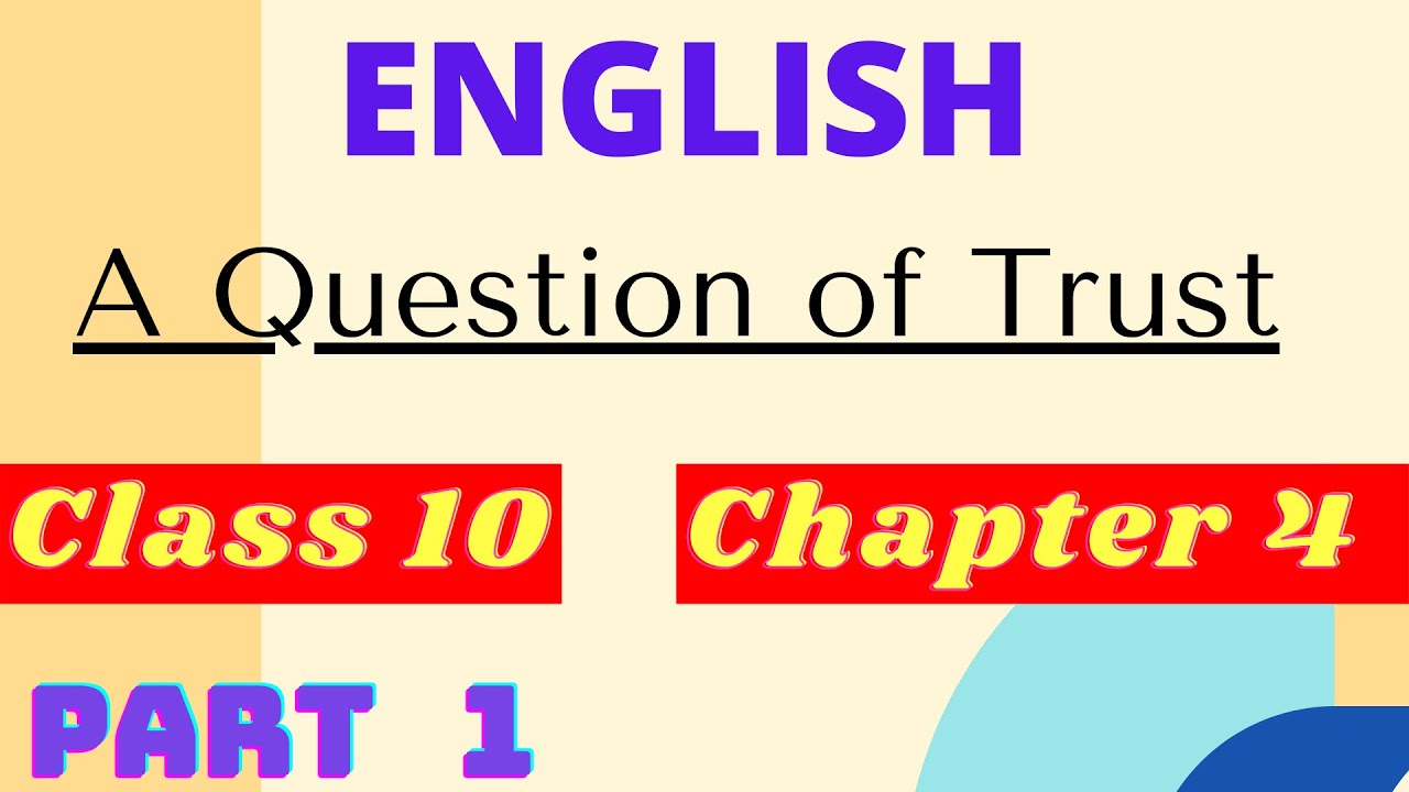 A QUESTION OF TRUST || CLASS 10 || ENGLISH || CHAPTER 4 || Part 1 ...