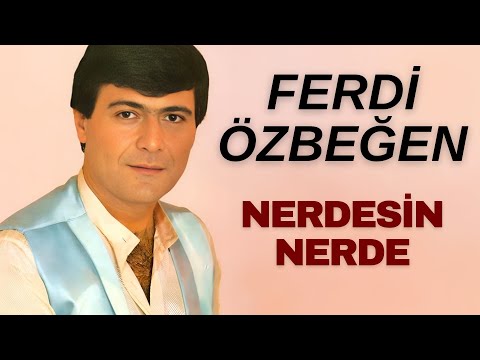 Ferdi Özbeğen - Nerdesin Nerde