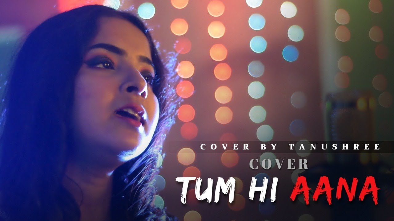 Tum Hi Aana Cover I Tanushree Banerjee | Jubin Nautiyal | Riteish D ...