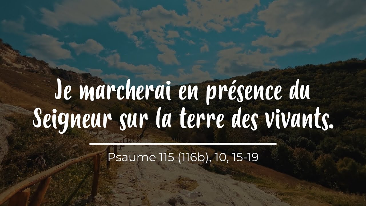 Je marcherai en présence du Seigneur sur la terre des vivants ...
