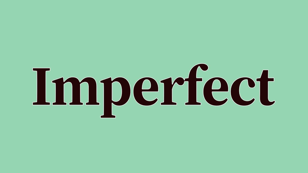 Imperfect Pronunciation and Meaning - YouTube