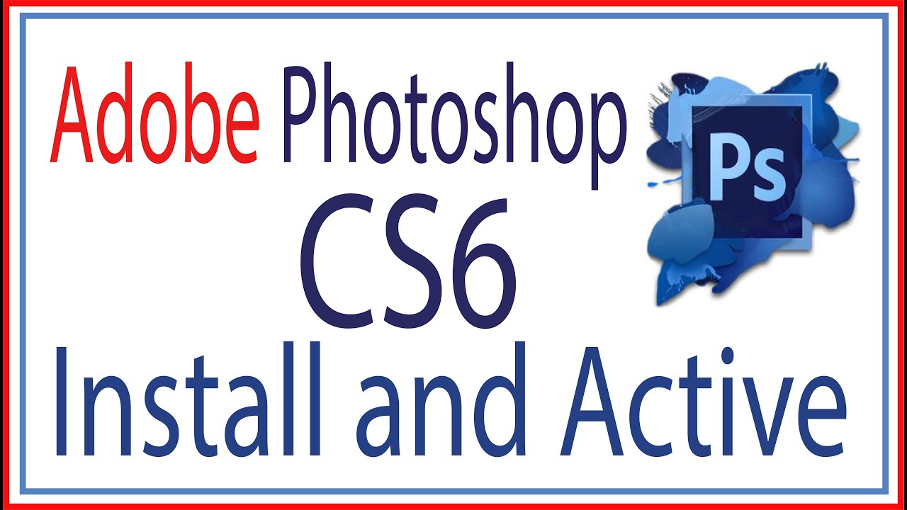 How Adobe Photoshop CS6 Install and Active - YouTube