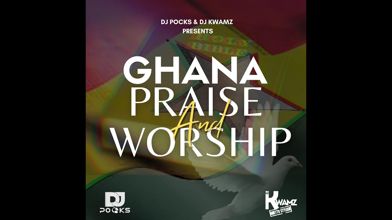 GHANA GOSPEL (PRAISE & WORSHIP) MIX || Mixed By DJ POCKS & DJ KWAMZ ...