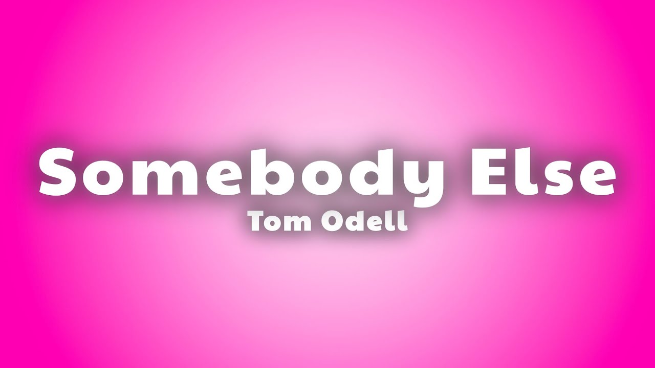 Tom Odell - Somebody Else (Lyrics) - YouTube