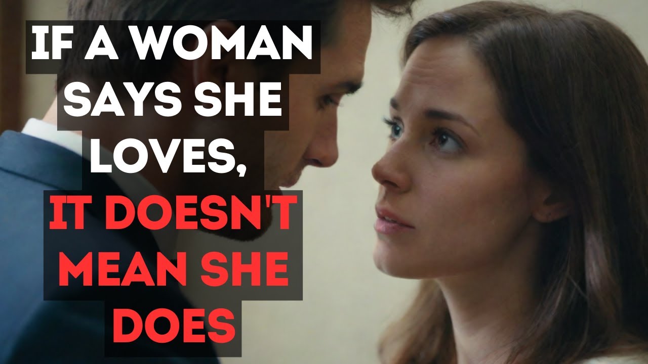 If a woman says she loves, it doesn't mean she does. How do you know ...