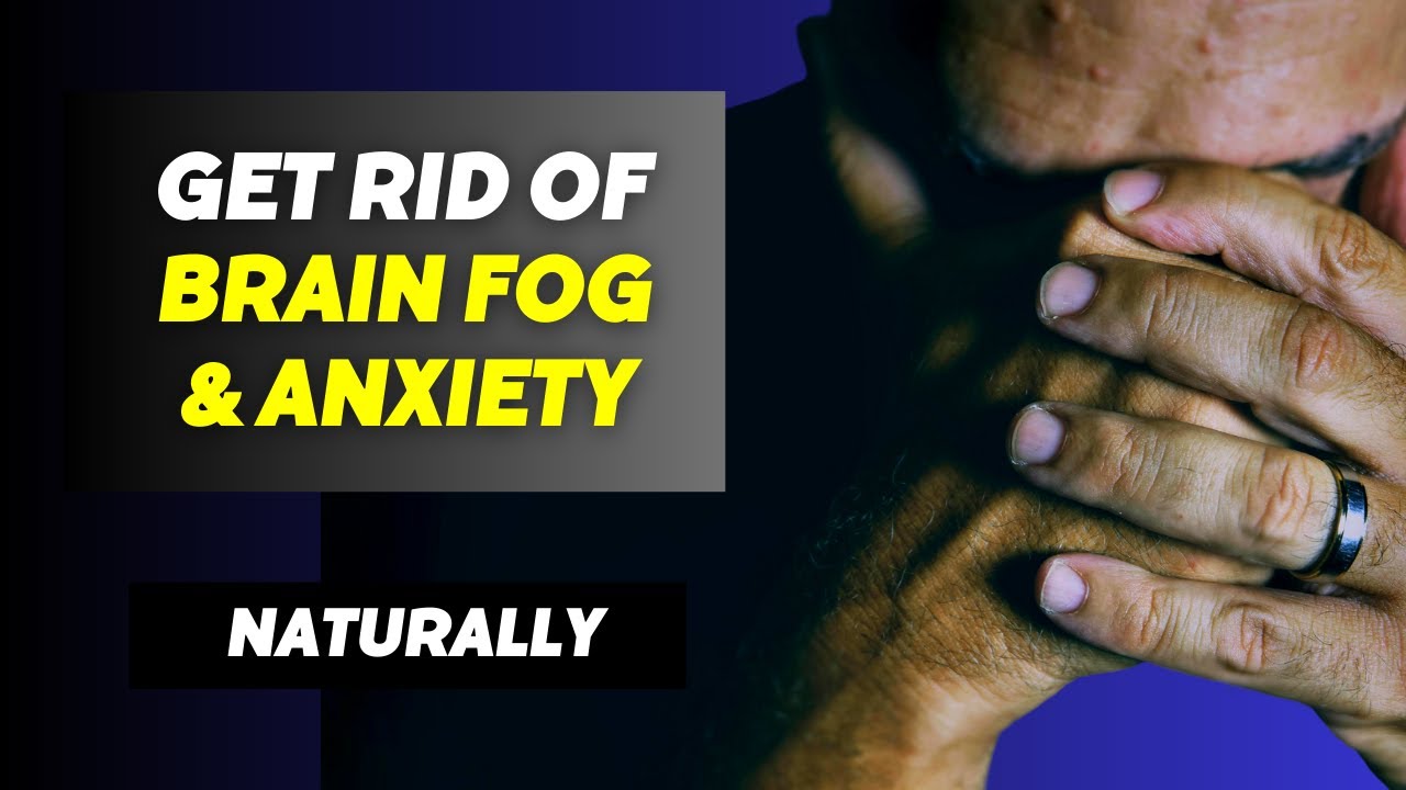 How to Get Rid of Brain Fog and Anxiety Naturally - YouTube