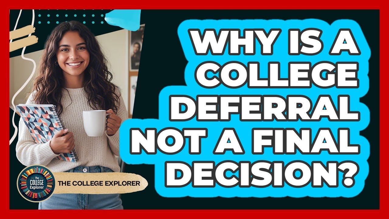 Why Is a College Deferral Not a Final Decision? - YouTube