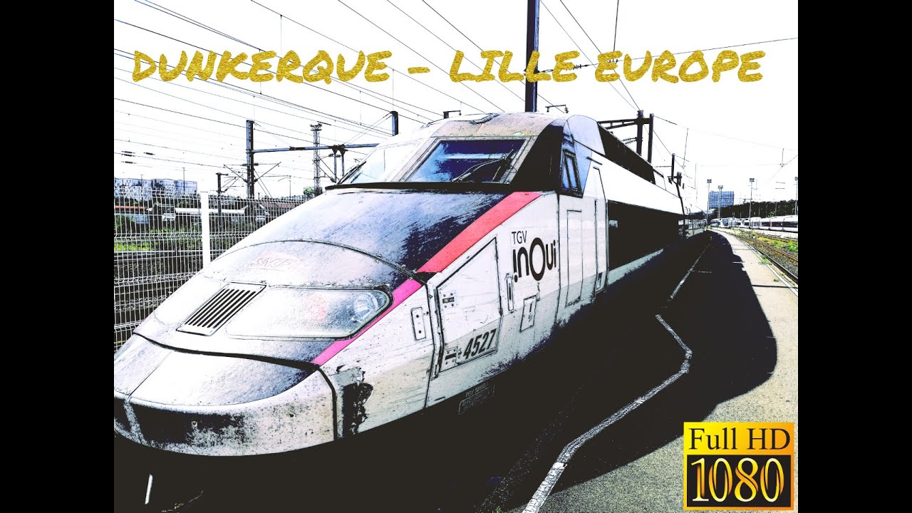 CAB RIDE EN TGV RÉSEAU DE DUNKERQUE A LILLE EUROPE 🚅 - YouTube