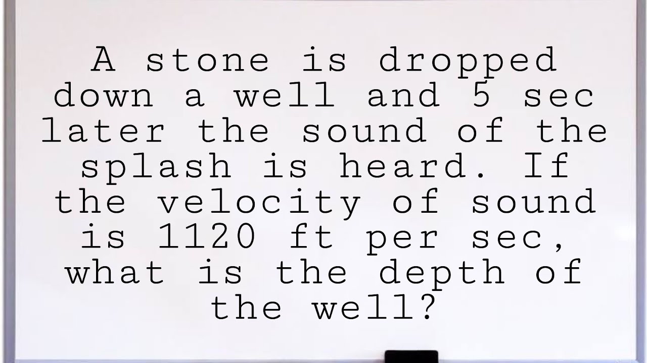 A stone is dropped down a well and 5 sec later the sound of the splash ...