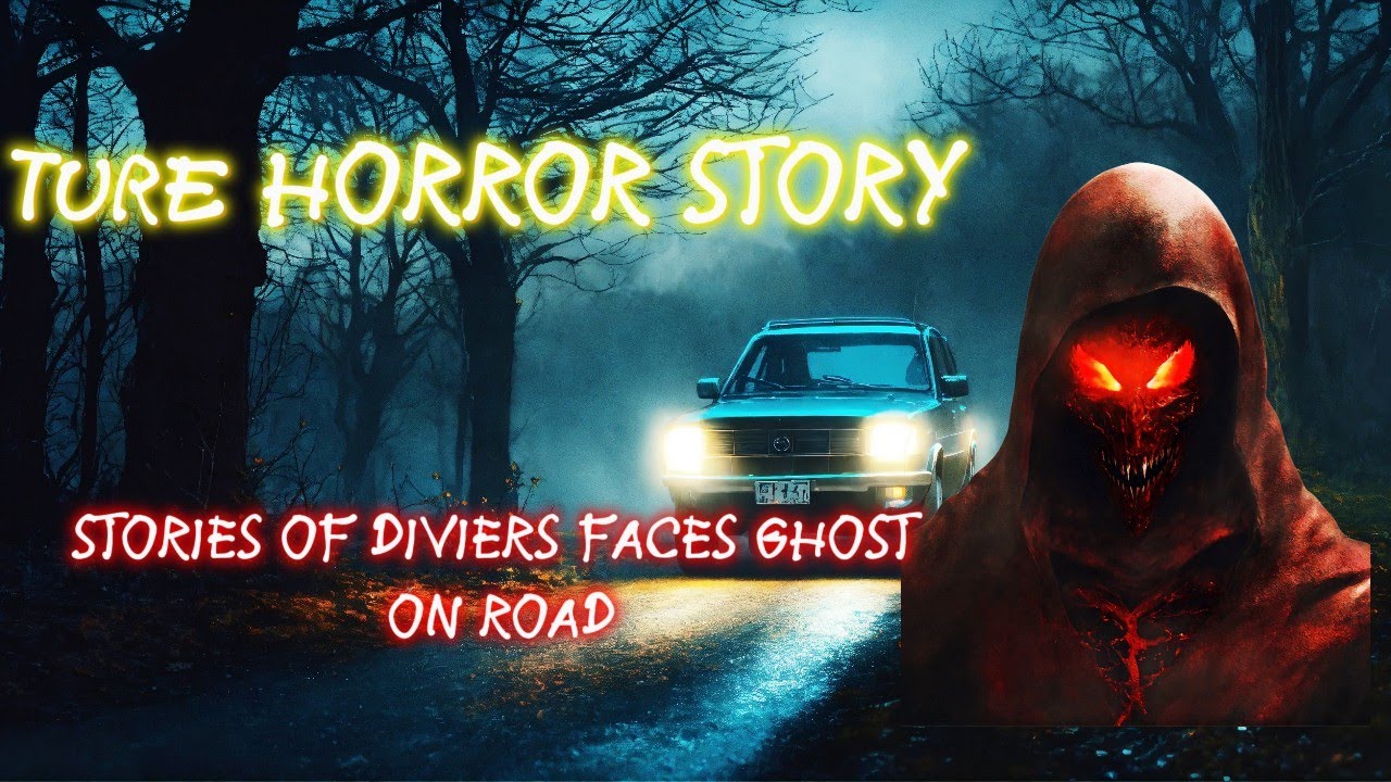 Bedtime New True Horror Stories of Drivers Face Ghost on the Road True Horror Stories of Drivers ...