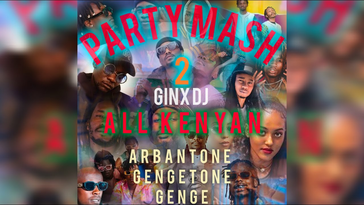 PARTY MASH 2..all Kenyan..[Abantone, gengetone, genge]...Ginx DJ - YouTube