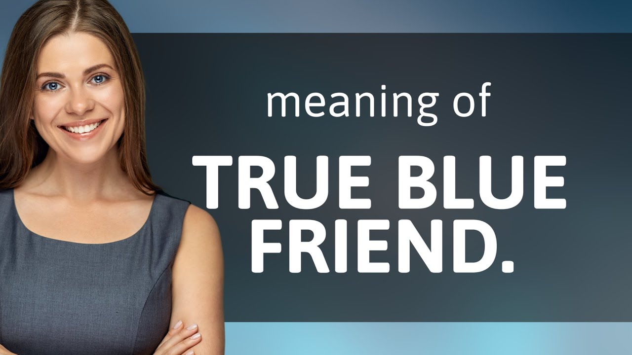 Understanding the Phrase: "True Blue Friend" - YouTube