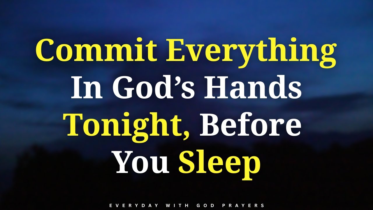 Commit Everything to the Lord Before You Sleep || A Night Prayer for ...