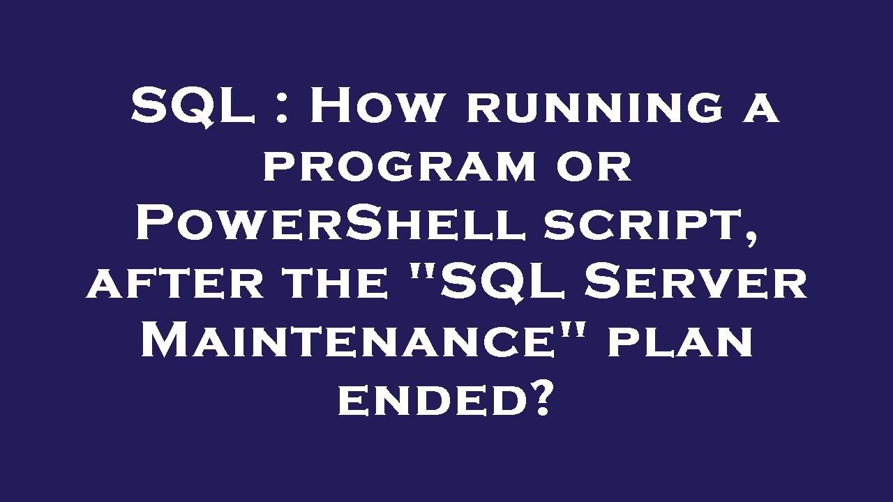 SQL How Running A Program Or PowerShell Script After The SQL Server sql-how-running-a-program-or-powershell-script-after-the-sql-server