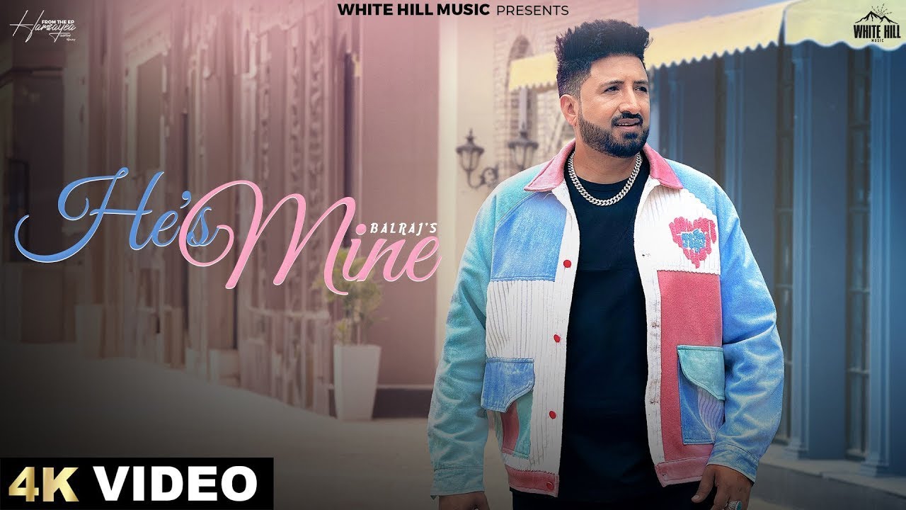 BALRAJ He's Mine Official Video Singh Jeet Punjabi Songs 2024 Punjabi ...
