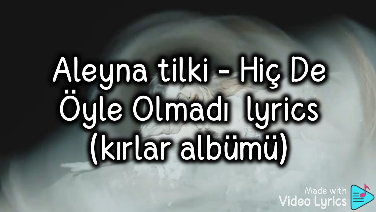 ALEYNA TİLKİ - HİÇ DE ÖYLE OLMADI LYRİCS - YouTube
