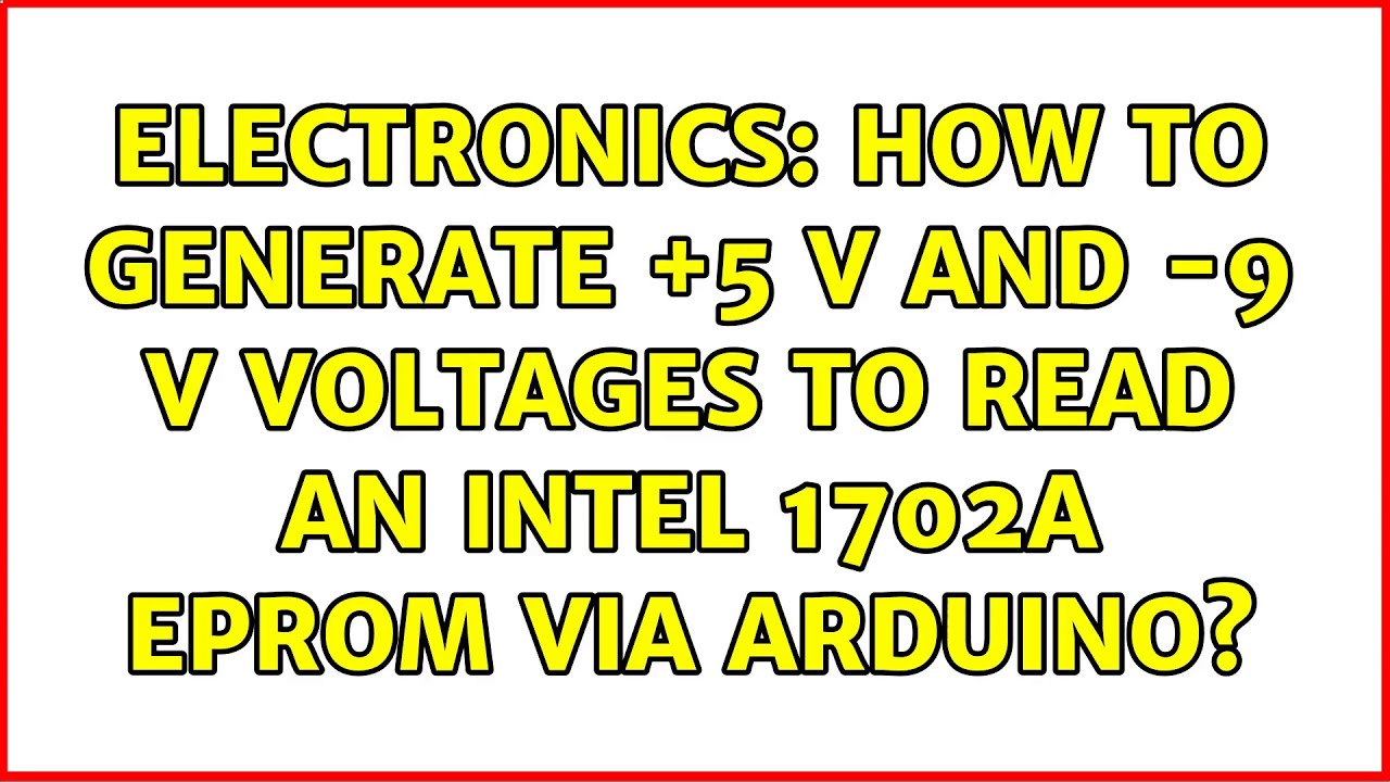 Electronics: How to generate +5 V and -9 V voltages to read an Intel 1702A EPROM via Arduino ...