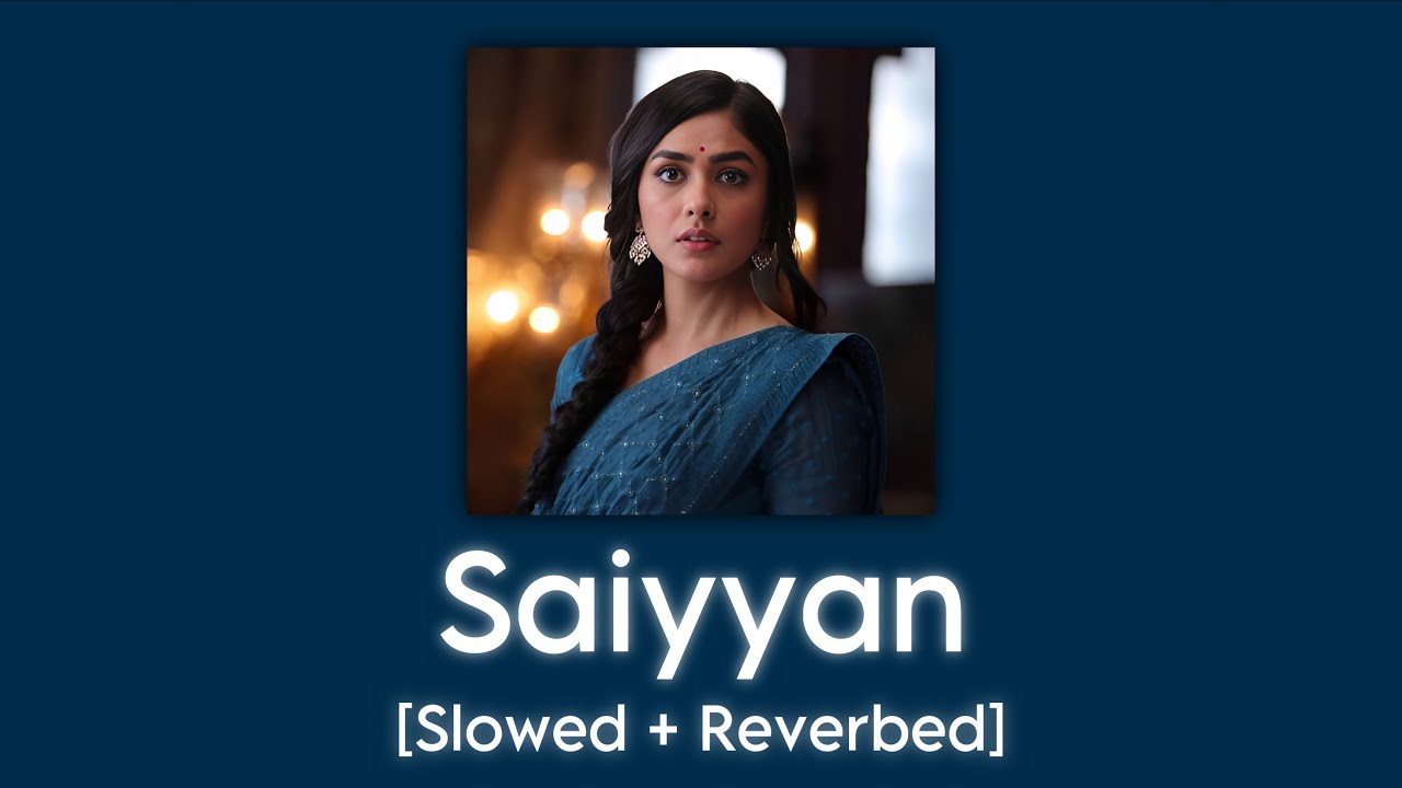 Saiyyan [Slowed + Reverbed] | ⁠Kailash Kher - YouTube