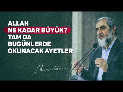 ALLAH NE KADAR BÜYÜK? TAM DA BUGÜNLERDE OKUNACAK AYETLER | Nureddin Yıldız