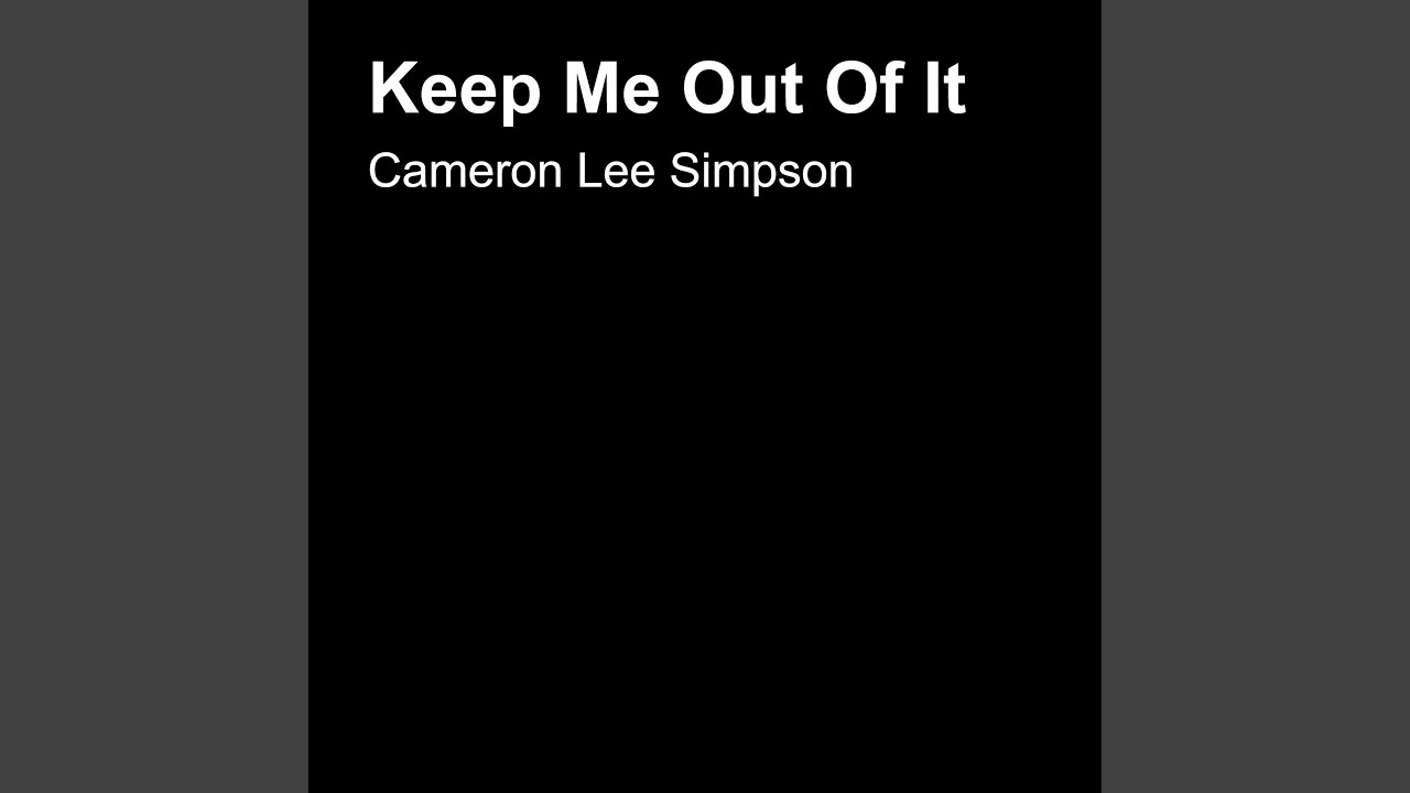 Keep Me Out Of It - YouTube
