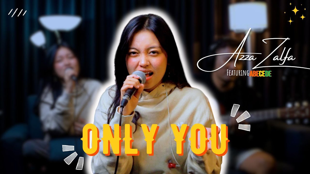 ONLY YOU - AZZA ZALFA FEATURING ABECEDE (OFFICIAL LIVE MUSIC VIDEO ...