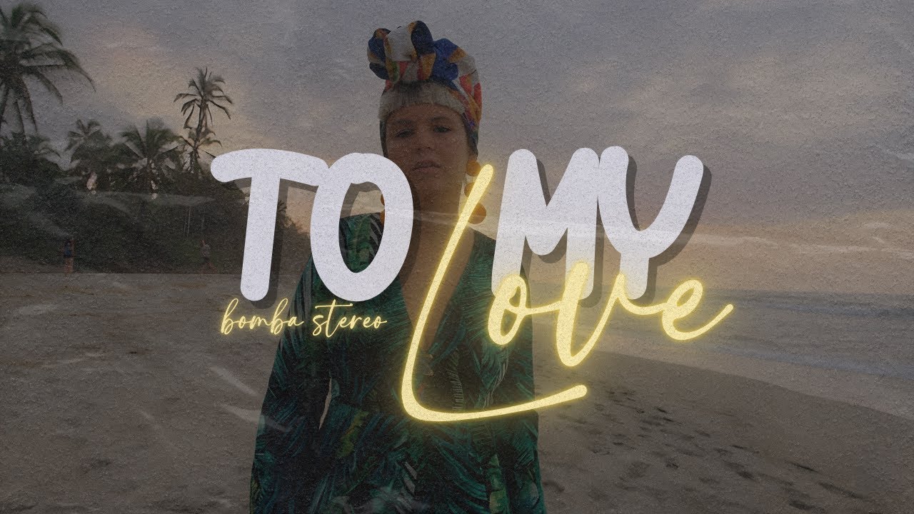 Bomba Estéreo - To My Love [Letra] - YouTube