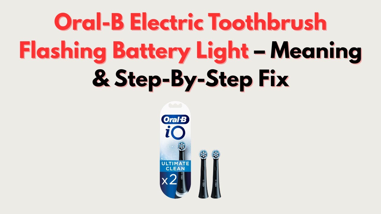 Oral-B Electric Toothbrush Flashing Battery Light – Meaning & Step-By ...