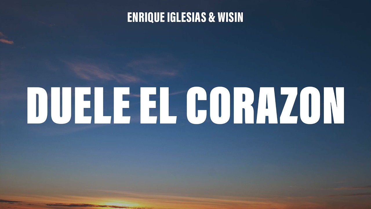 Enrique Iglesias - DUELE EL CORAZON (Letra/Lyrics) ft. Wisin - YouTube