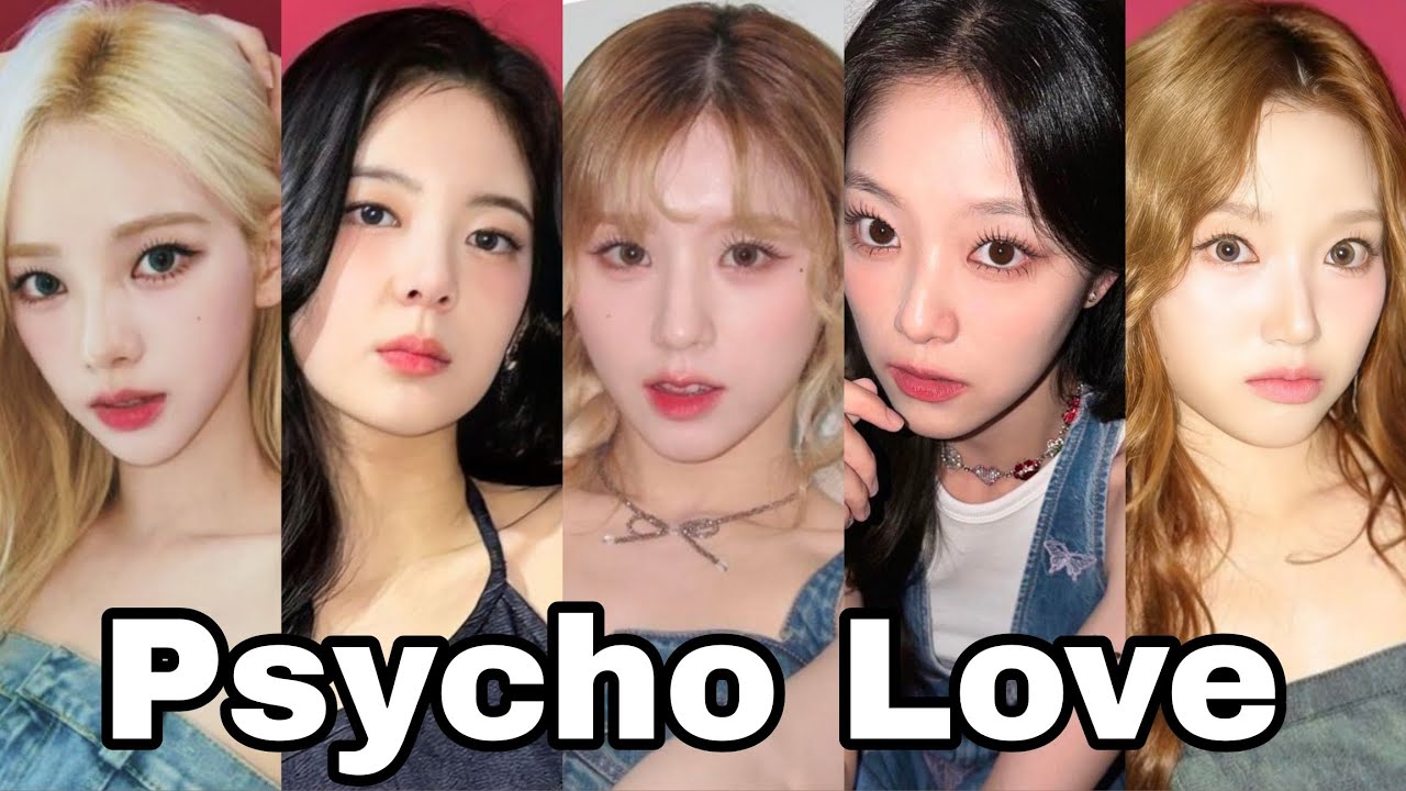 Psycho Love - 00 line Idol K-Pop [Karina, Lia, HeeJin, HyunJin, Gowon ...