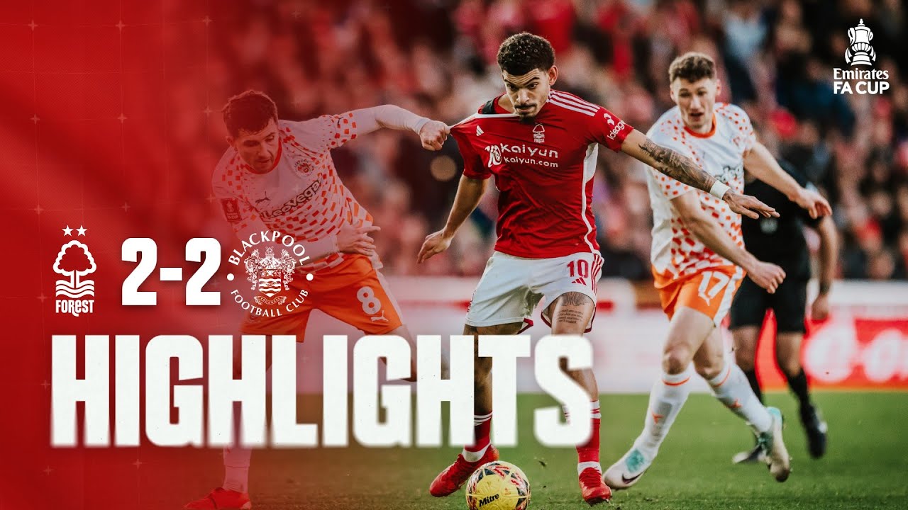 HIGHLIGHTS | NOTTINGHAM FOREST 2-2 BLACKPOOL | THE EMIRATES FA CUP ...