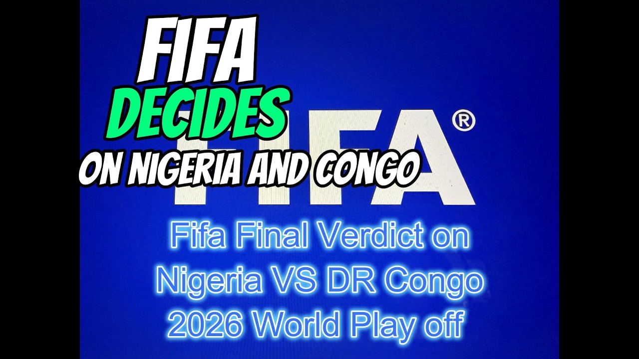 FIFA Final verdict on Nigeria VS DR Congo 2026 World Cup Qualifier ...