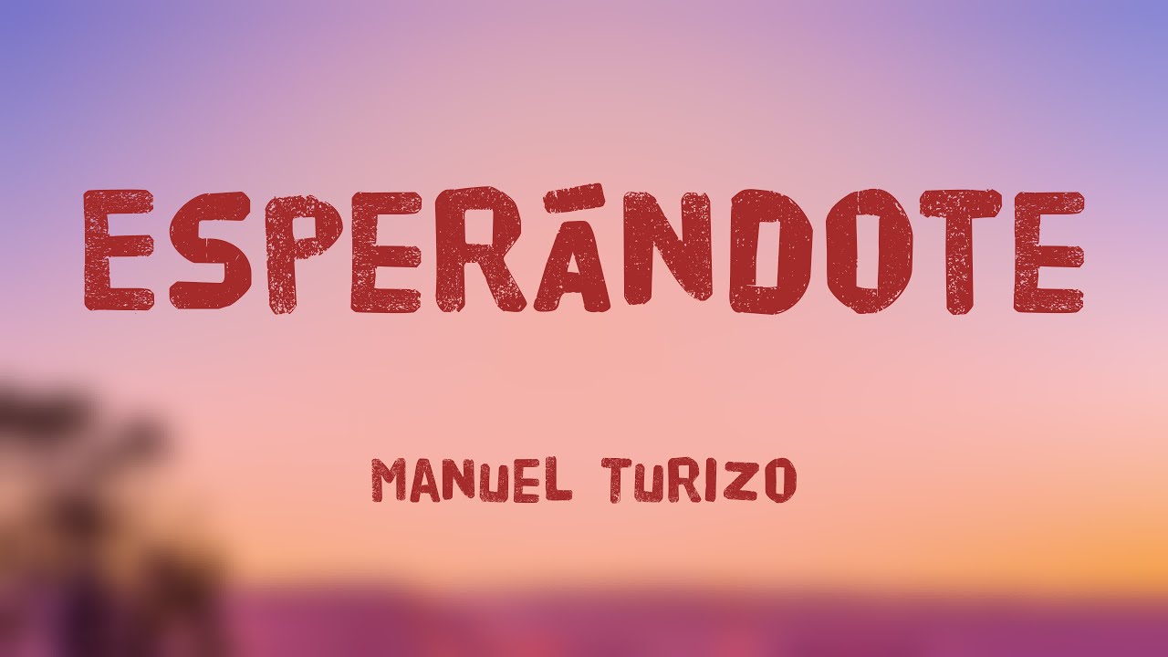 Esperándote - Manuel Turizo {Letra} - YouTube