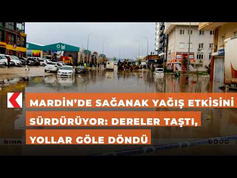 Mardin’de sağanak yağış etkisini sürdürüyor: Dereler taştı, yollar göle döndü