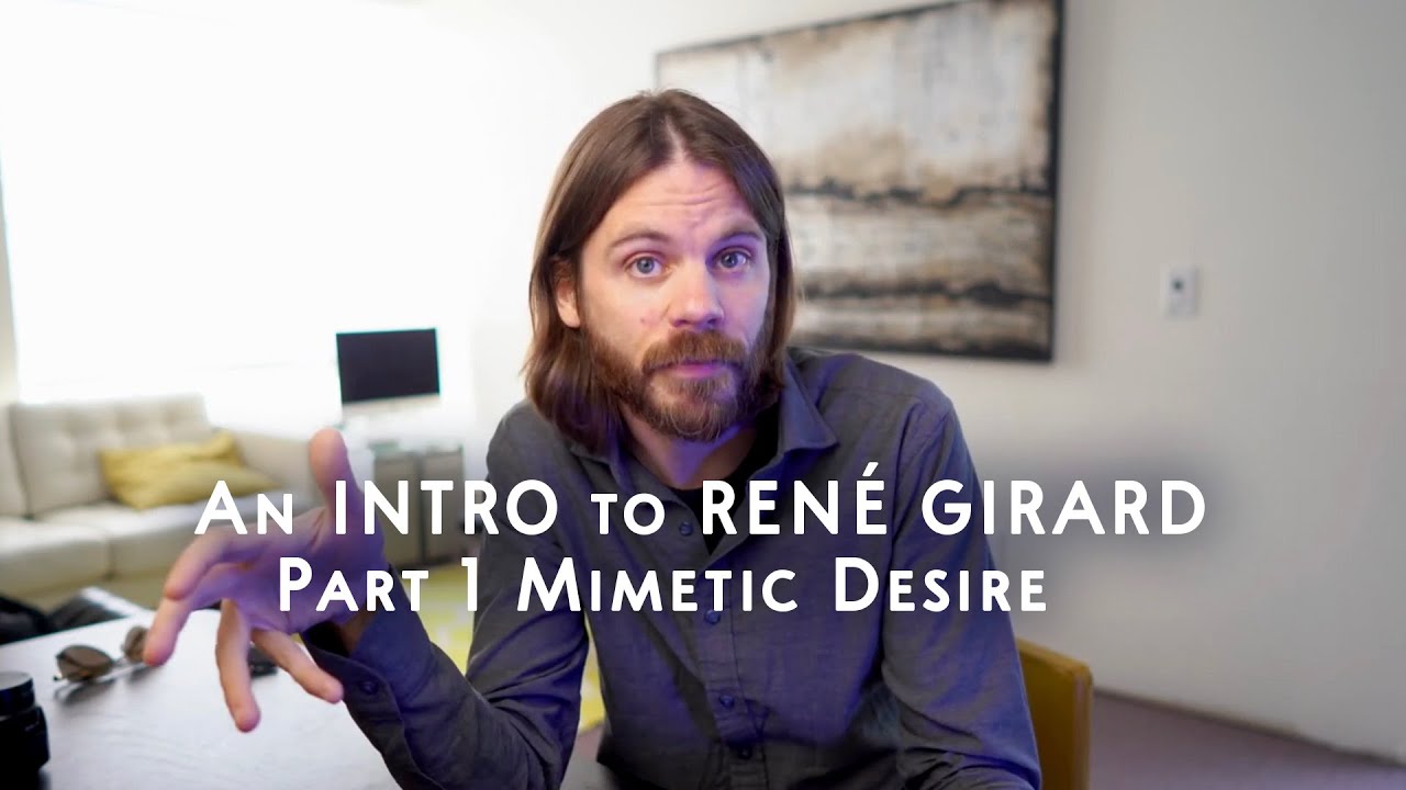 An Introduction to René Girard Part 1: Mimetic Desire - YouTube