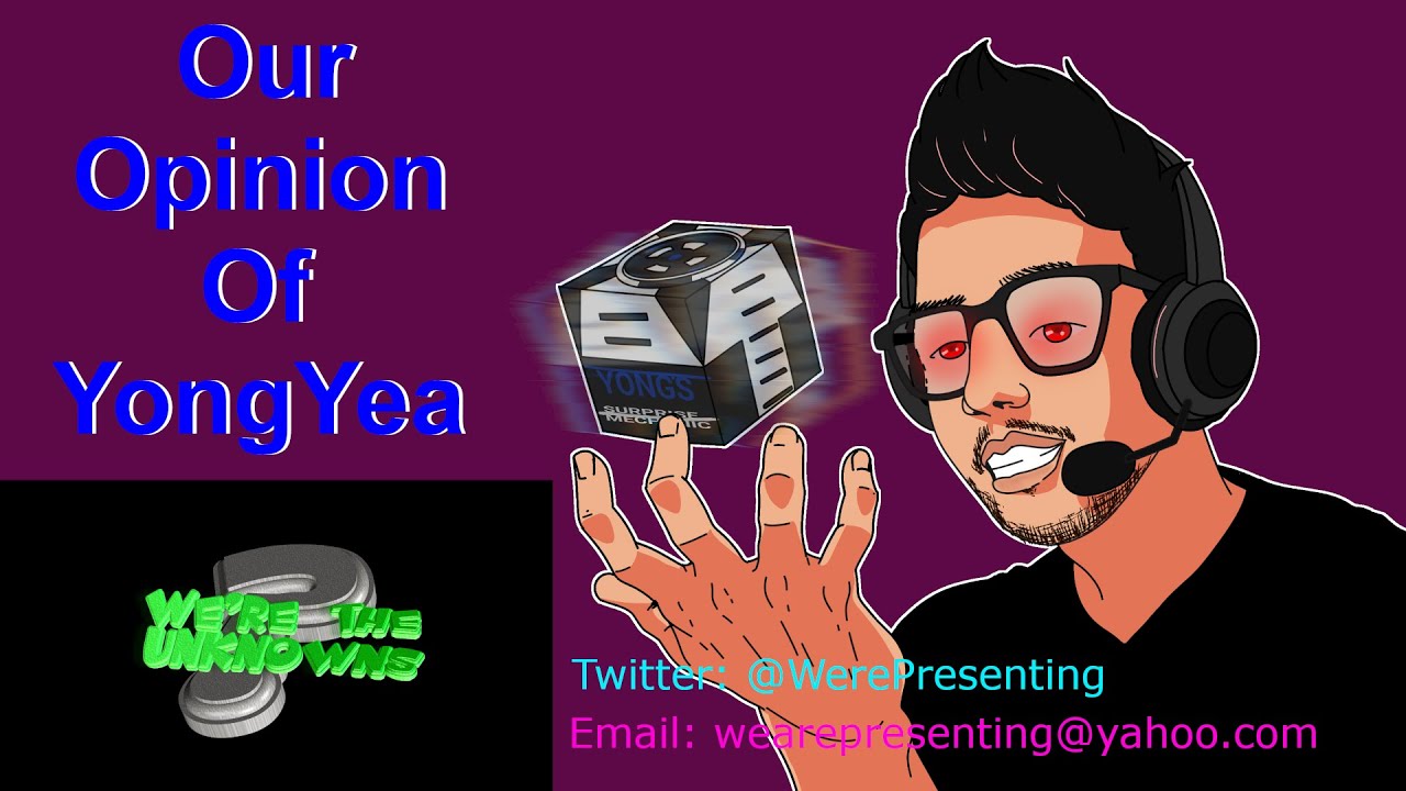 We're the Unknowns - Our Opinion Of YongYea - YouTube