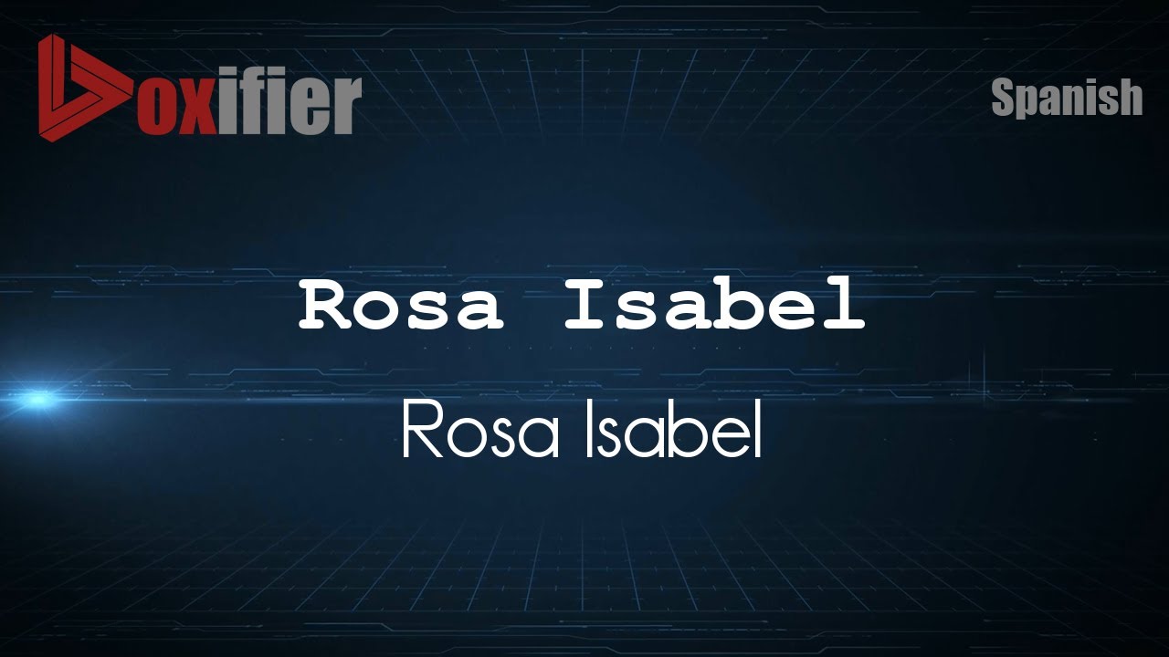 How to Pronounce Rosa Isabel (Rosa Isabel) in Spanish - Voxifier.com ...