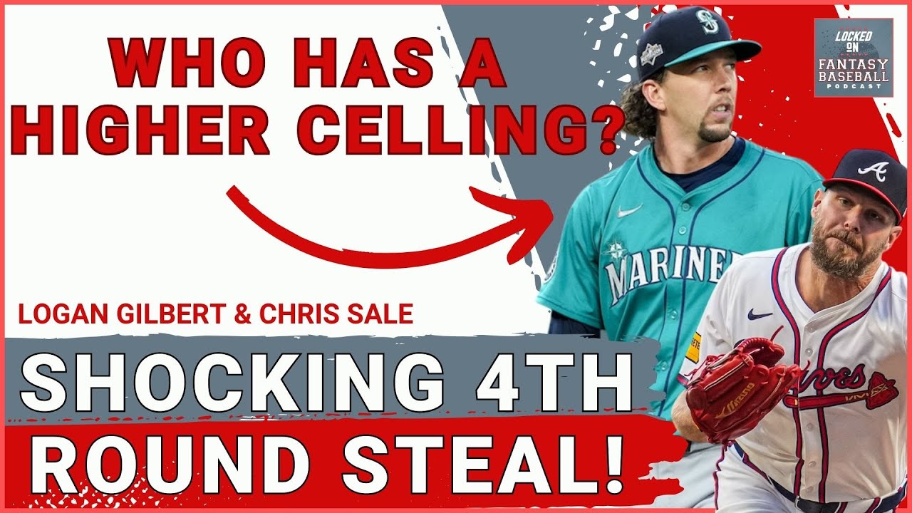 ALERT: Should You TRUST Logan Gilbert OVER Chris Sale For 2025 – DRAFT ...