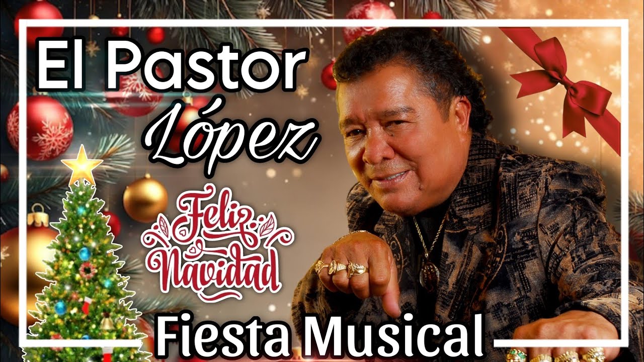 El Pastor López, Con Sus Mejores Exitos En Navidad | 🎉Fiesta Musical🎉 ...