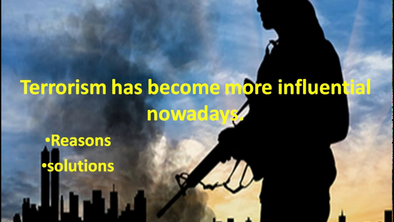 Terrorism has become more influential nowadays Solutions Reasons - YouTube