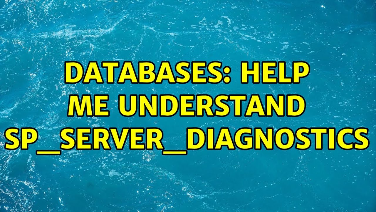 Databases: Help me understand sp_server_diagnostics - YouTube