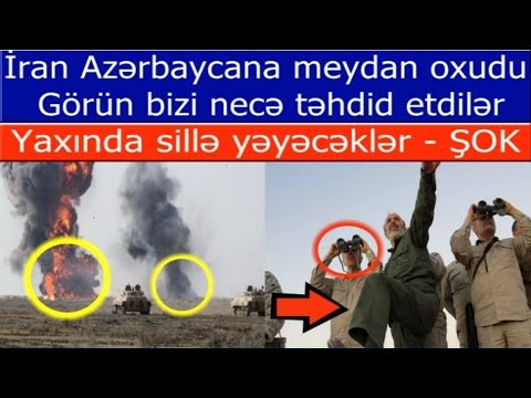 Iran Azerbaycana meydan oxudu: Gorun bizi nece tehdid etdiler! Yaxinda sille yeyecekler